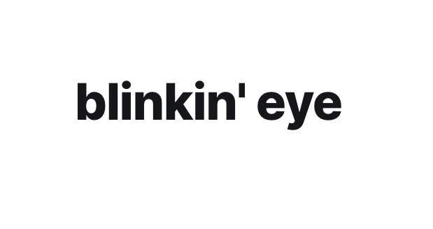 blinkin' eye